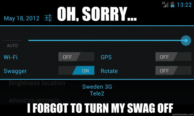 Oh, sorry... i forgot to turn my swag off - Misc - quickmeme