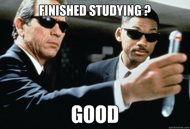 FINISHED STUDYING ? GOOD - finished studying - quickmeme