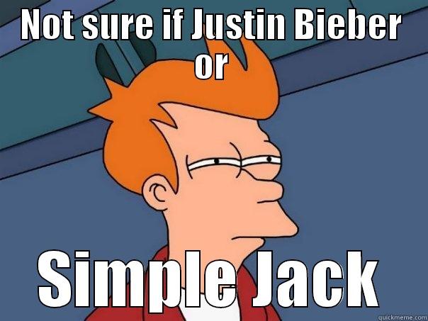 not sure if justin bieber or simple jack - quickmeme