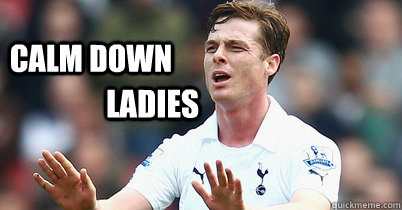 Calm down ladies - scott parker - quickmeme