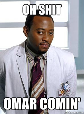 Oh Shit Omar Comin' - Misc - quickmeme