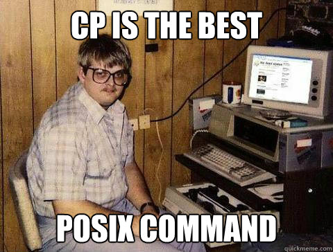 CP Is the best POSIX Command - Misc - quickmeme