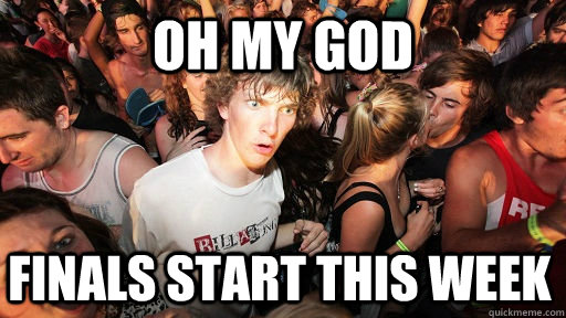 oh my god Finals start this week - Sudden Clarity Clarence - quickmeme