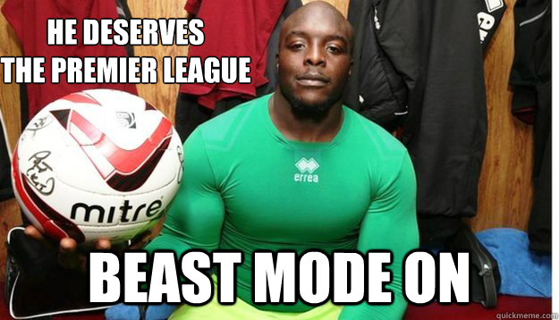 HE DESERVES THE PREMIER LEAGUE BEAST MODE ON - RoDee Meme - quickmeme