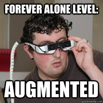 Forever alone level: augmented - forever alone augmented - quickmeme