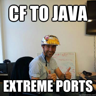 CF to java Extreme ports - Safety Coder - quickmeme