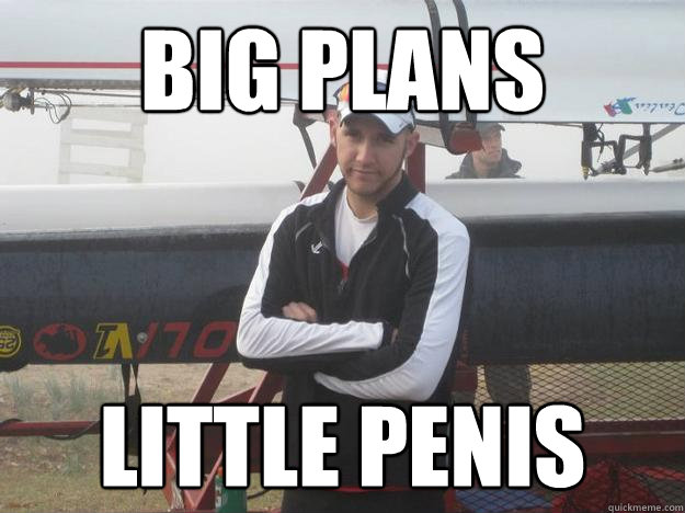 Big Plans Little Penis - TODDler - quickmeme