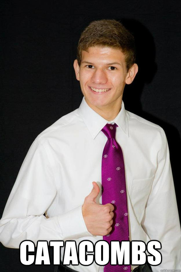 Catacombs - Model Student Sean - quickmeme