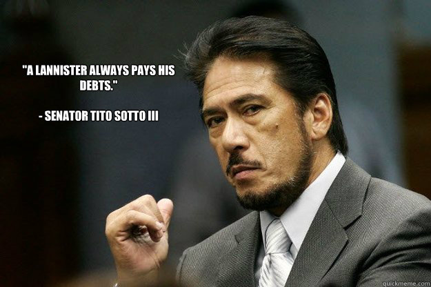 A Lannister always pays his debts." - Senator Tito Sotto III - Tito Sen - quickmeme
