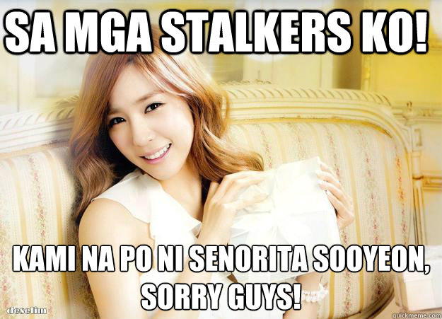 SA MGA STALKERS KO! KAMI NA PO NI SENORITA SOOYEON, SORRY GUYS! - Fanycundo in love - quickmeme