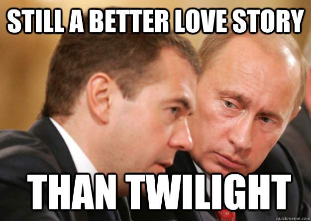 still a better love story than twilight - PutinMeddie - quickmeme