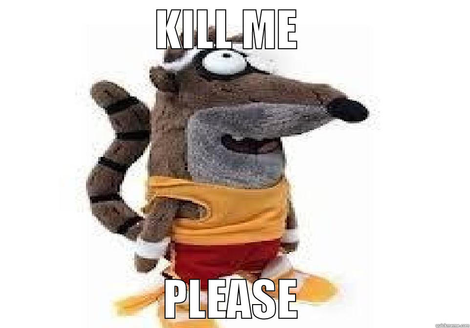 KILL ME PLEASE - quickmeme