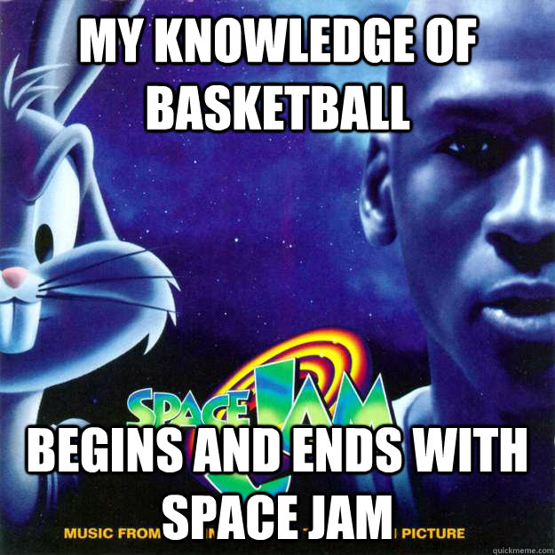 My knowledge of basketball begins and ends with Space Jam - Misc - quickmeme