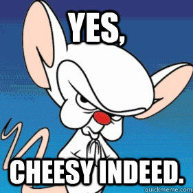 Yes, Cheesy indeed. - Misc - quickmeme