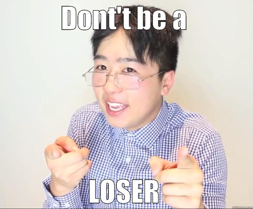 Dont Be a Loser - quickmeme
