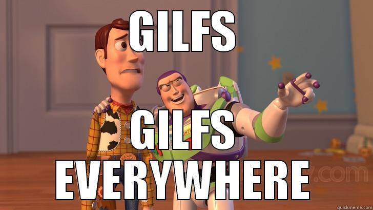 GILFS GILFS EVERYWHERE BUZZ - quickmeme