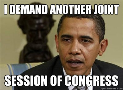 I demand another joint session of congress - Misc - quickmeme