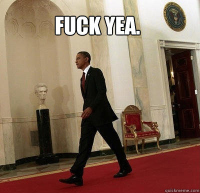 FUCK yea. - Obamafuckyea - quickmeme