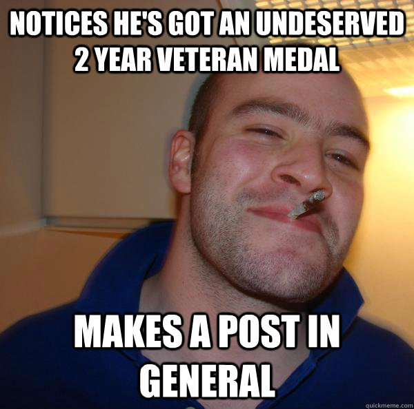 Notices he's got an undeserved 2 year veteran medal Makes a post in general - Misc - quickmeme