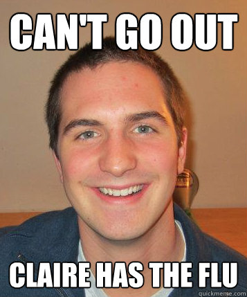 can't go out claire has the flu - Daddy - quickmeme