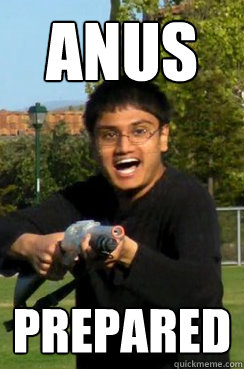 Anus prepared memes | quickmeme