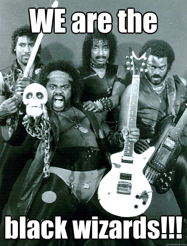 WE are the black wizards!!! - WE are the black wizards! - quickmeme