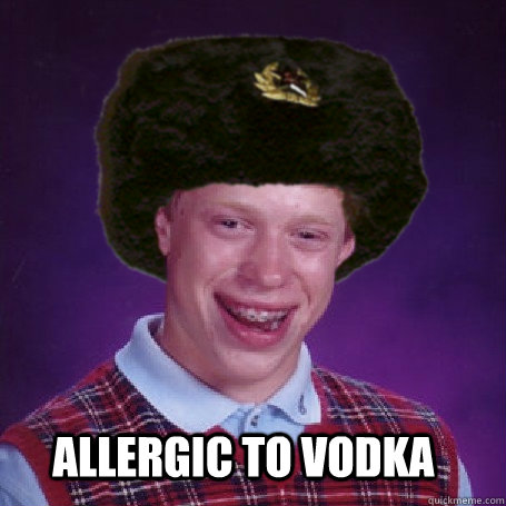 Allergic to Vodka - Bad Luck Russian - quickmeme