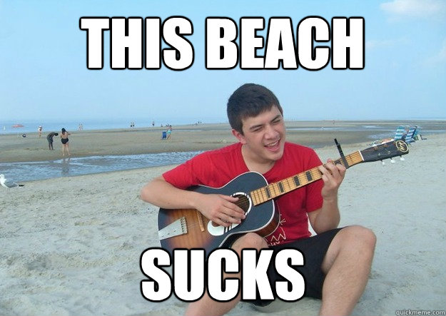 this beach sucks - Dapper Dan - quickmeme