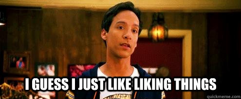 i guess i just like liking things - Misc - quickmeme