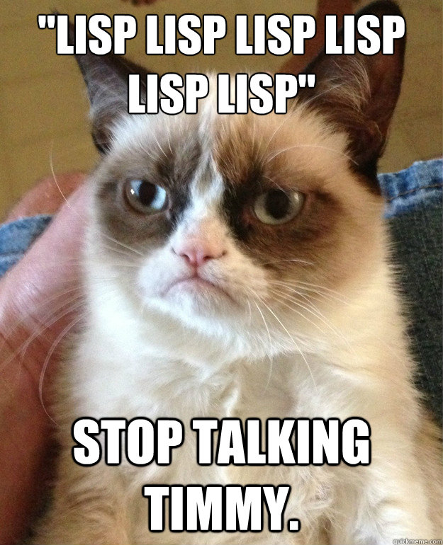 "lISP LISP LISP LISP LISP LISP" STOP TALKING TIMMY. - Misc - quickmeme