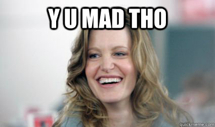 Y U MAD THO - Misc - quickmeme