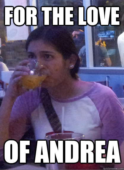 FOR THE LOVE OF ANDREA - FOR THE LOVE - quickmeme