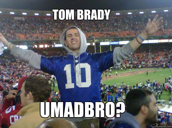 Tom Brady UMADBRO? - nygiants - quickmeme