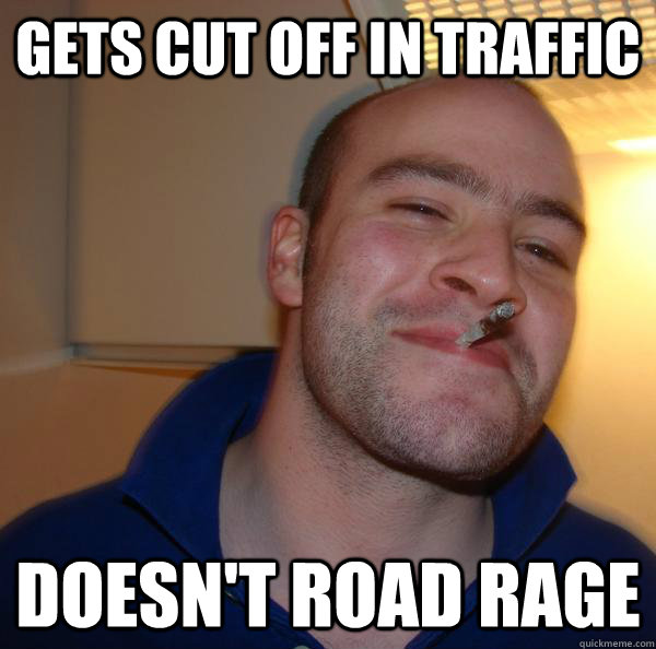 Gets cut off in traffic Doesn't road rage - Misc - quickmeme