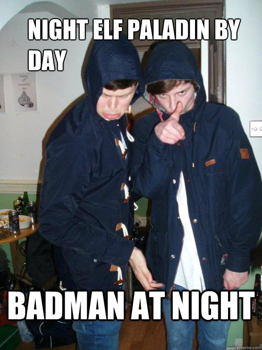 Night Elf Paladin by day Badman at night - Misc - quickmeme