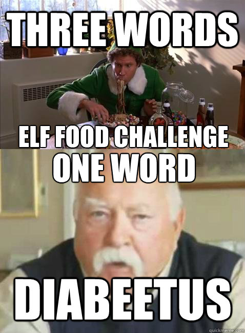 Elf Food Challenge Diabeetus memes | quickmeme