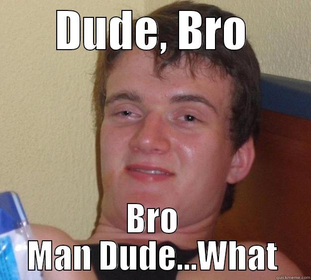 Dude Man Bro Quickmeme