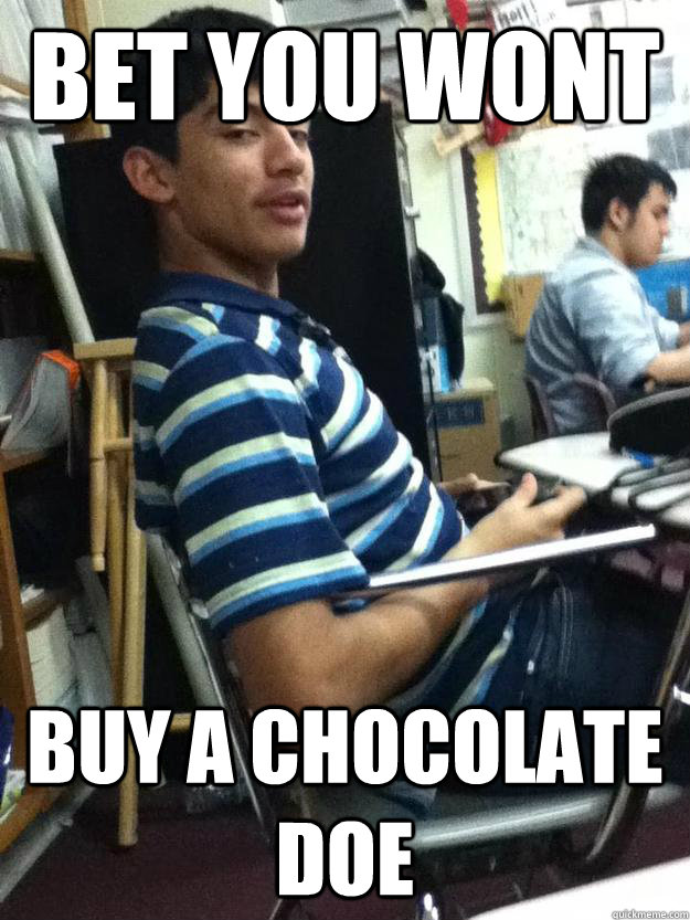 bet you wont buy a chocolate doe - Misc - quickmeme