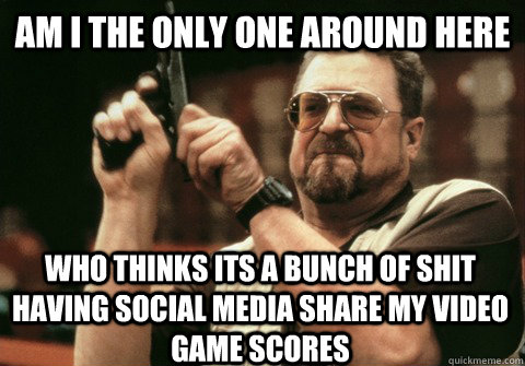 Am I the only one around here who thinks its a bunch of shit having social media share my video ...