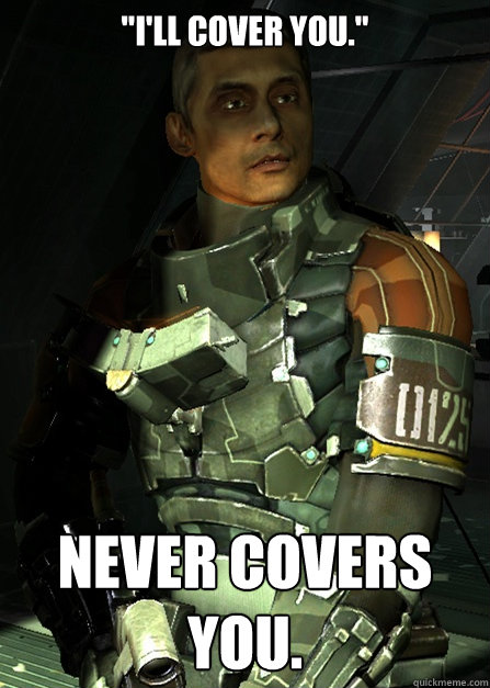 "I'll cover you." Never covers you. - Misc - quickmeme