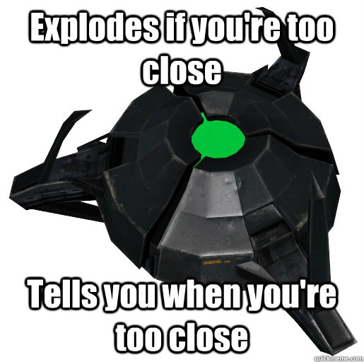 Explodes if you're too close Tells you when you're too close - Misc - quickmeme