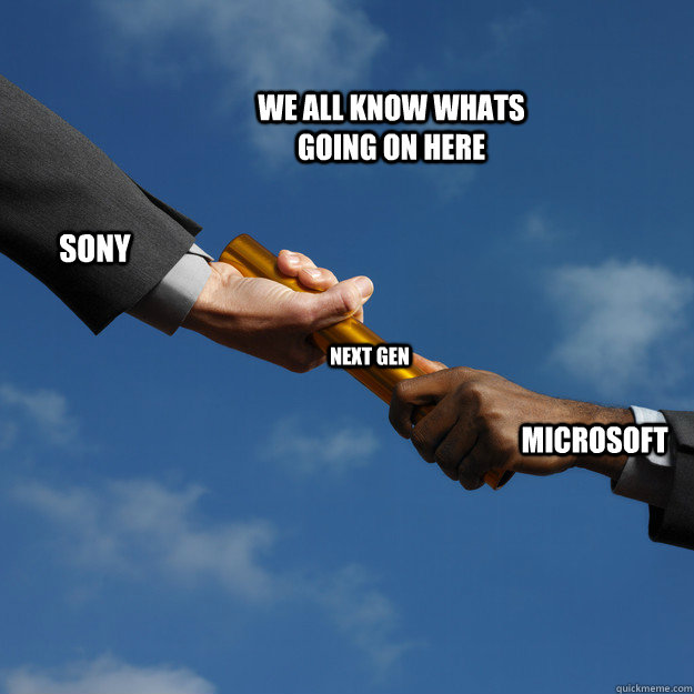 Sony Next Gen Microsoft We all know whats going on here - Misc - quickmeme