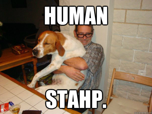 HUMAN STAHP. - Misc - quickmeme