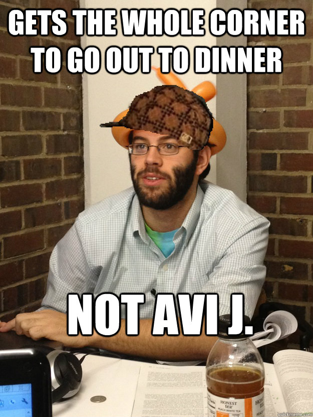 Gets the whole corner to go out to dinner Not Avi J. - Scumbag Tzvi - quickmeme