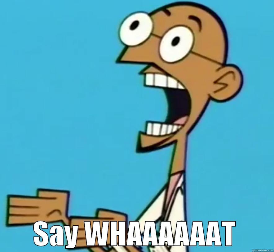 Say What - quickmeme