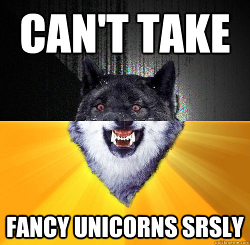 can't take fancy unicorns srsly - Misc - quickmeme