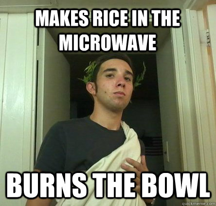 makes rice in the microwave burns the bowl - Bad Luck Daniel - quickmeme