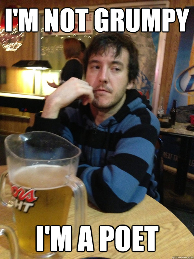I'm not grumpy i'm a poet - Grumpy TJ - quickmeme