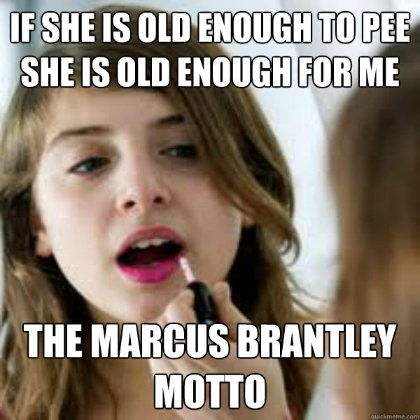 IF she is old enough to pee she is old enough for me the marcus brantley motto - cute young girl ...