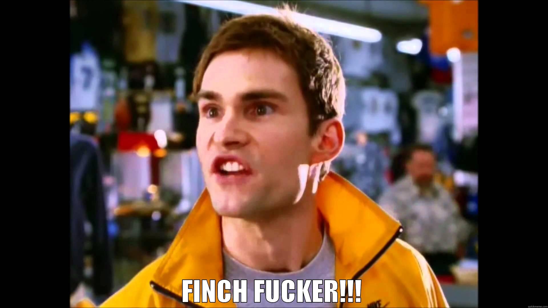 Finch Fucker - quickmeme